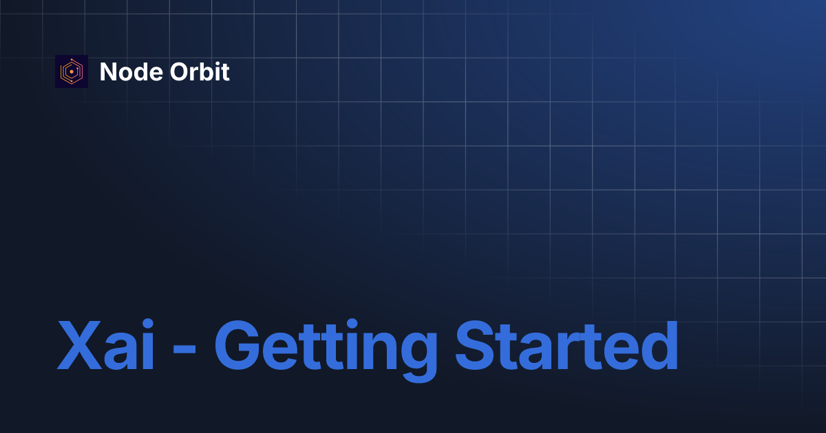 Xai - Getting Started | Node Orbit Xai - Getting Started | Node Orbit
