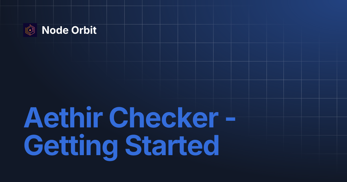 Aethir Checker - Getting Started | Node Orbit
