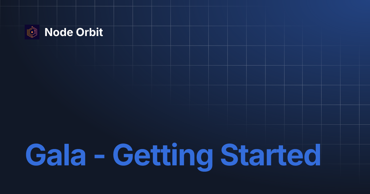 Gala - Getting Started | Node Orbit Gala - Getting Started | Node Orbit