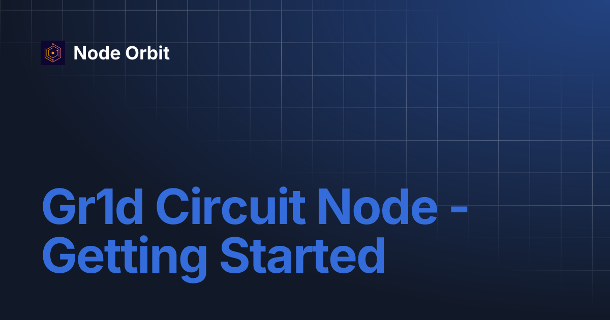 Gr1d Circuit Node - Getting Started | Node Orbit