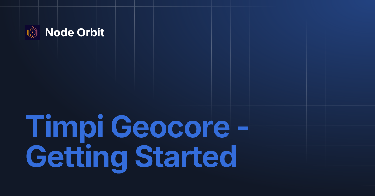 Timpi Geocore - Getting Started | Node Orbit