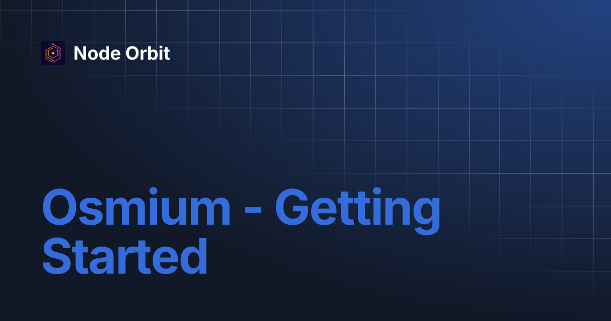 Osmium - Getting Started | Node Orbit Osmium - Getting Started | Node Orbit